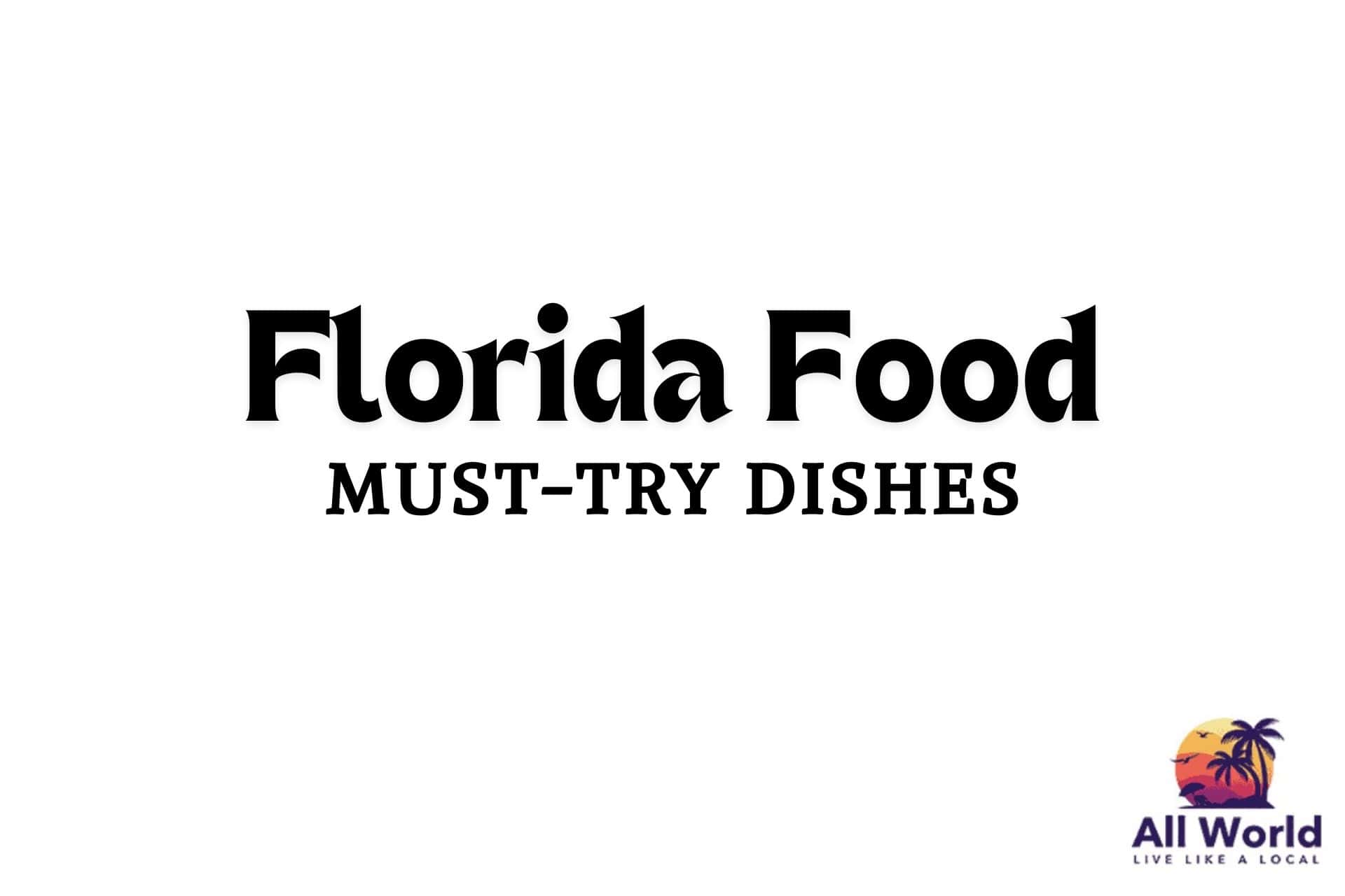 The Best Florida Food You Need to Experience Right Now